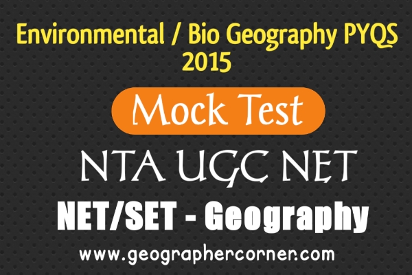 MOCK TEST ON GEOGRAPHY OF ENVIRONMENT JUNE & DEC 2015 PYQS NTA UGC NET ... MOCK TEST ON GEOGRAPHY OF ENVIRONMENT JUNE & DEC 2015 PYQS NTA UGC NET ...