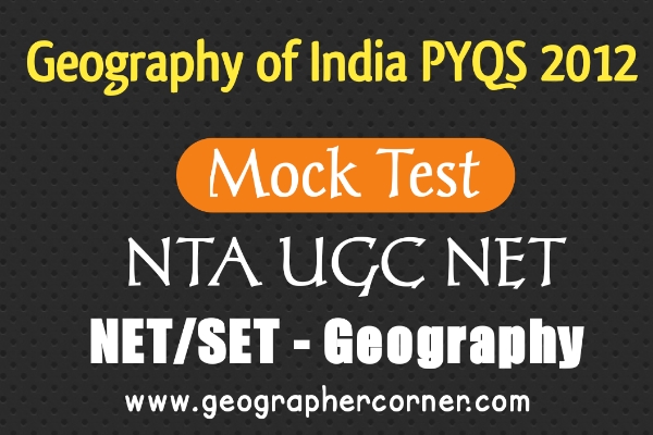 MOCK TEST ON GEOGRAPHY OF INDIA PYQS JUNE & DEC 2012 NTA UGC NET ... MOCK TEST ON GEOGRAPHY OF INDIA PYQS JUNE & DEC 2012 NTA UGC NET ...