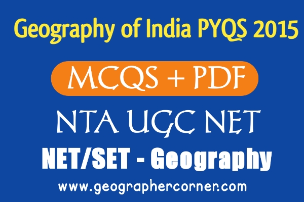 GEOGRAPHY OF INDIA PYQS JUNE & DEC 2015 NTA UGC NET - Geographer Corner GEOGRAPHY OF INDIA PYQS JUNE & DEC 2015 NTA UGC NET - Geographer Corner