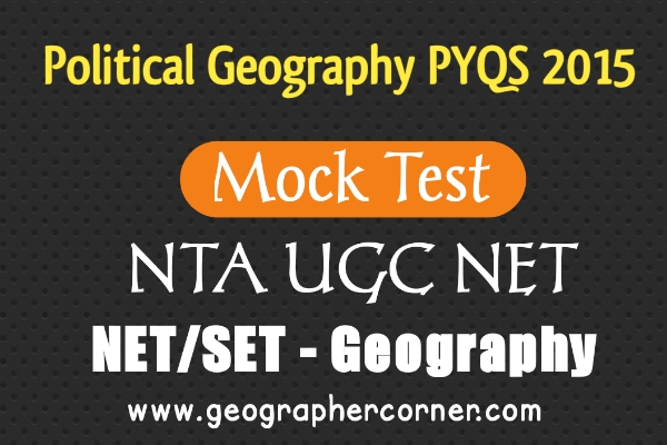 MOCK TEST ON POLITICAL GEOGRAPHY PYQS JUNE& DEC 2015 NTA UGC NET ... MOCK TEST ON POLITICAL GEOGRAPHY PYQS JUNE& DEC 2015 NTA UGC NET ...