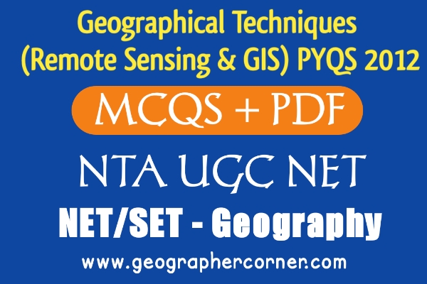 REMOTE SENSING & GIS PYQS JUNE & DEC 2012 NTA UGC NET - Geographer Corner REMOTE SENSING & GIS PYQS JUNE & DEC 2012 NTA UGC NET - Geographer Corner