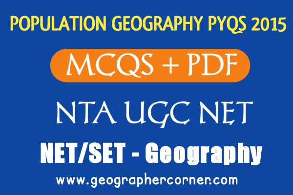 POPULATION GEOGRAPHY PYQS JUNE & DEC 2015 NTA UGC NET - Geographer Corner POPULATION GEOGRAPHY PYQS JUNE & DEC 2015 NTA UGC NET - Geographer Corner