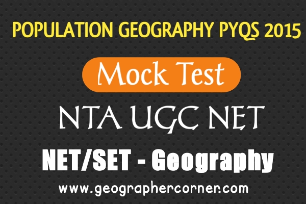MOCK TEST ON POPULATION GEOGRAPHY JUNE & DEC 2015 PYQS NTA UGC NET ... MOCK TEST ON POPULATION GEOGRAPHY JUNE & DEC 2015 PYQS NTA UGC NET ...